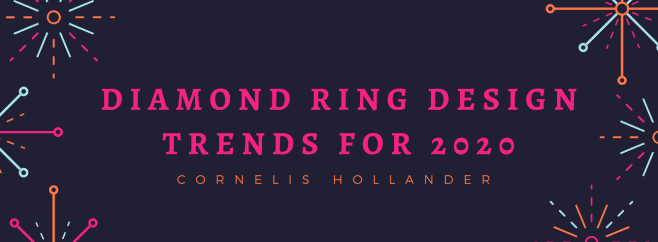 Diamond Ring Design Trends for 2020 | Cornelis Hollander