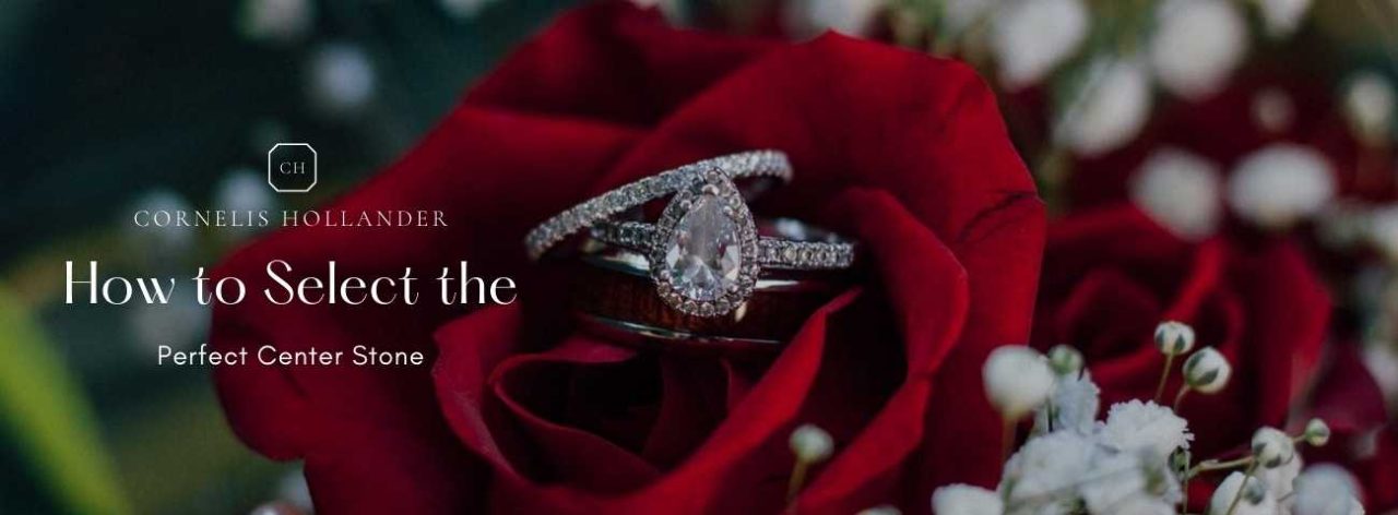 How To Select the Perfect Center Stone | Cornelis Hollander